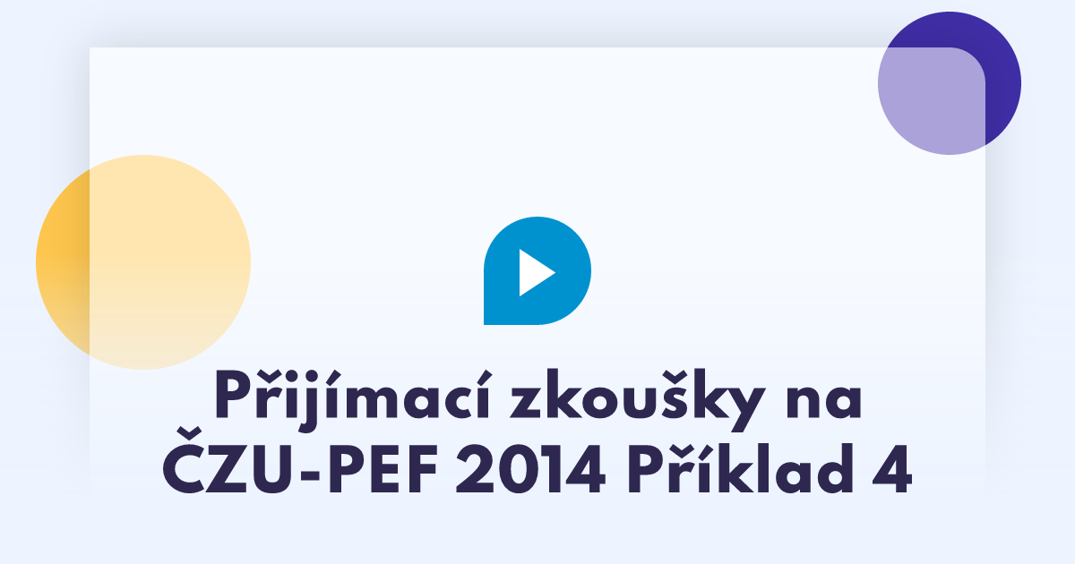 Přijímací zkoušky na ČZU-PEF 2014 Příklad 4 - LearnTube.cz